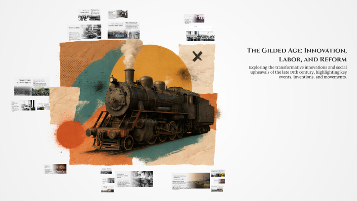 The Gilded Age: Innovation, Labor, and Reform by Luis Rodriguez on Prezi