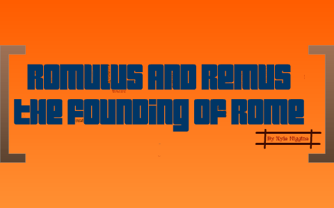 Romulus and Remus - The Founding of Rome by Kyle Higgins on Prezi