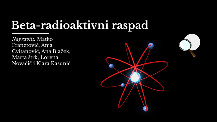 Beta-radioaktivni raspad by on Prezi