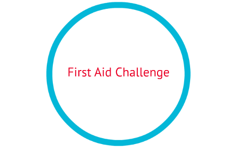 First Aid Challenge by lauren tapley on Prezi