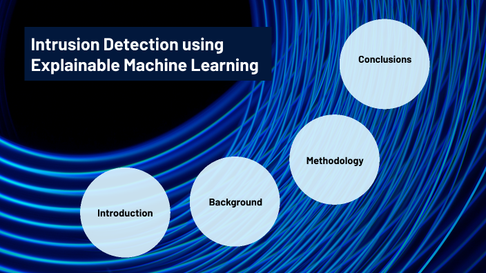 Intrusion Detection using Explainable Machine Learning by Nihal Bhanagar on Prezi