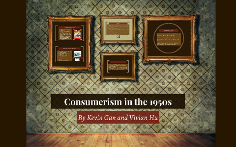 Consumerism in the 1950s by Vivian Hu on Prezi
