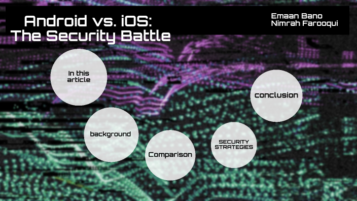 Android vs. iOS: The Security Battle by Emaan Bano on Prezi