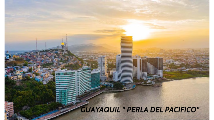 GUAYAQUIL " PERLA DEL PACIFICO" by belen solis on Prezi