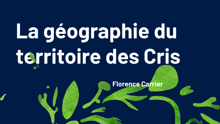 GÉOGRAPHE-Territoire des Cris by Florence Carrier on Prezi