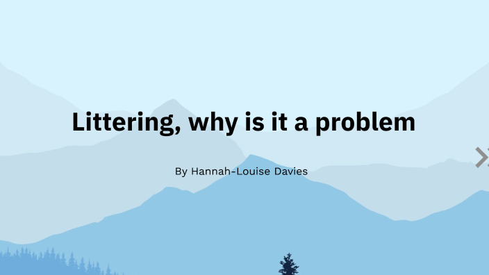 Littering, why is it a problem by Hannah-Louise Davies on Prezi
