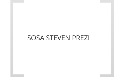 the history of SOSA by steven sosa on Prezi
