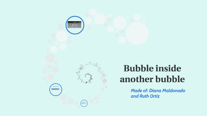 Bubble inside another bubble by Elena Ortiz on Prezi