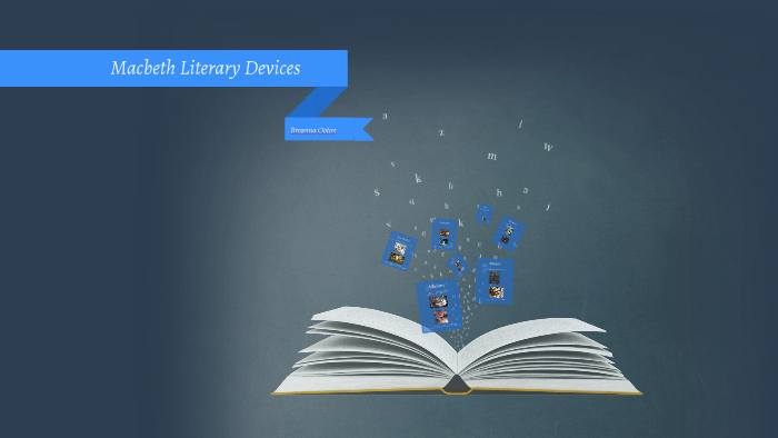 Macbeth Literary Devices by Breanna Ooton on Prezi