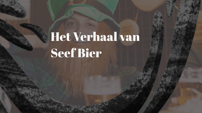 Het Verhaal van Seef Bier by Tom Schepens on Prezi