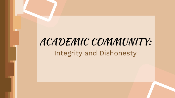 ACADEMIC COMMUNITY: integrity and dishonesty by manal on Prezi