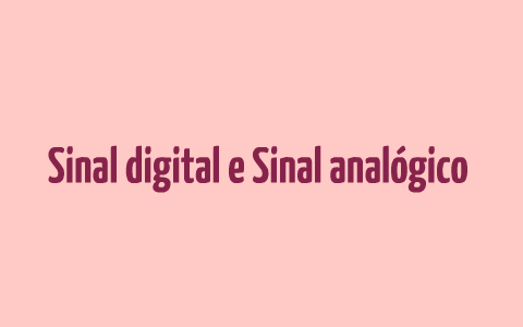 sinal digital e sinal analogico by Catarina Mendes on Prezi
