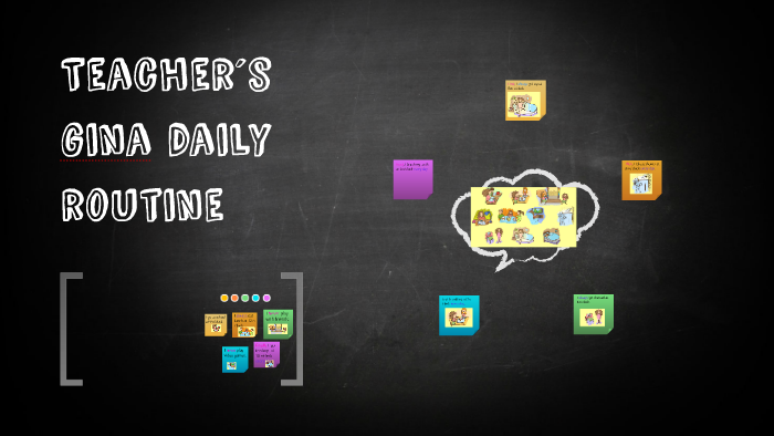 Teacher´s gina daily routine by Gina Londoño on Prezi