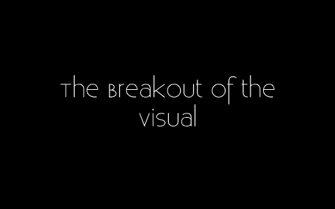The Breakout of the Visual by Sam Spira-Bauer on Prezi