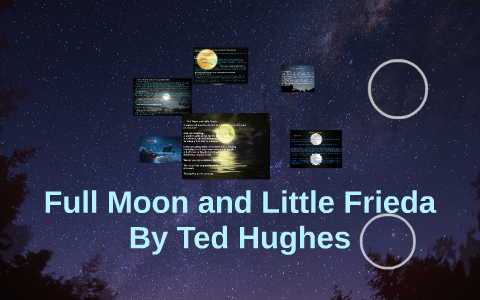 Full Moon and Little Frieda By Ted Hughes by Ecem Ercetin on Prezi
