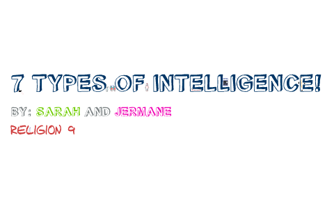 7 Types of Intelligence by Jermane G on Prezi