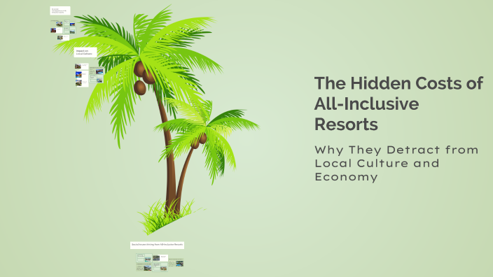 The Hidden Costs of All-Inclusive Resorts by Alyssa Andela on Prezi