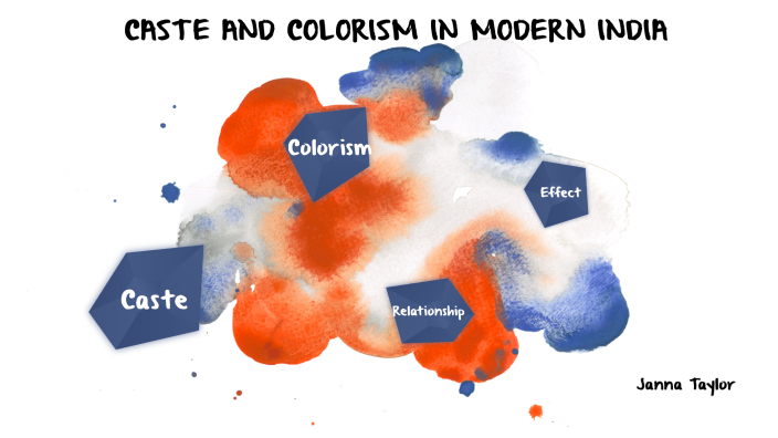 Caste and Colorism in Modern India by Janna Taylor on Prezi
