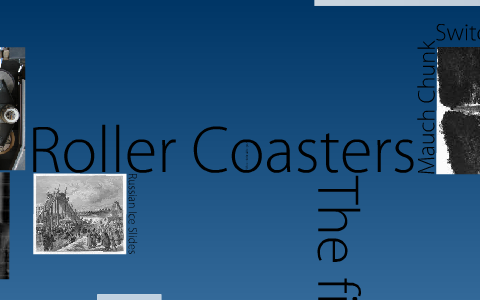 The Evolution of Roller Coasters by Andrew Strahan on Prezi