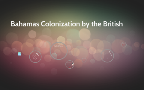 Bahamas Colonization by the British by Nicole Lawrence on Prezi