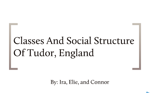 Classes and social structure in Tudor, England by Ira Raber on Prezi