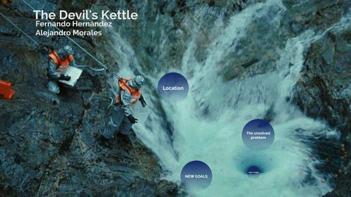 The devil´s kettle by Fernando Hernández on Prezi