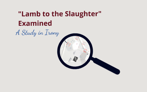 Irony in Lamb to the Slaughter by Sonya Anderson on Prezi