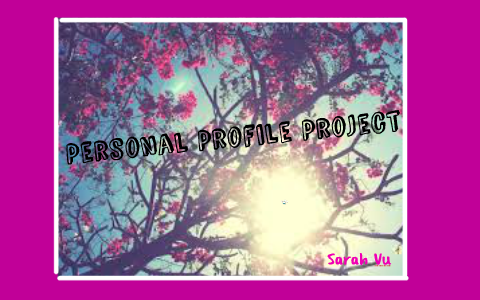 Personal Profile Project by sarah vu on Prezi