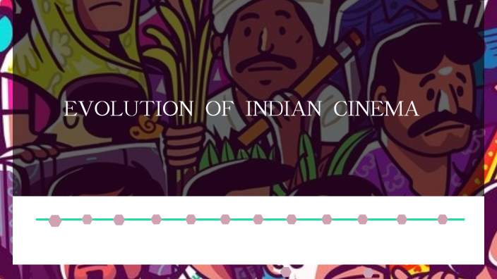 EVOLUTION OF INDIAN CINEMA by Akshith Vyas on Prezi