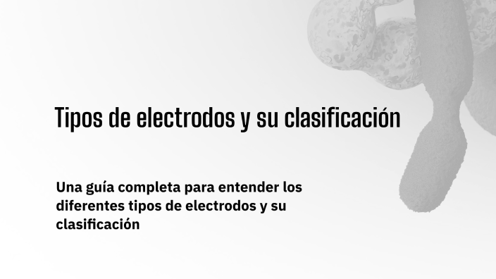 Tipos de electrodos y su clasificación by Nelva Sh on Prezi