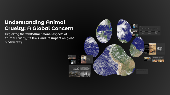 Understanding Animal Cruelty: A Global Concern by freya hardy on Prezi