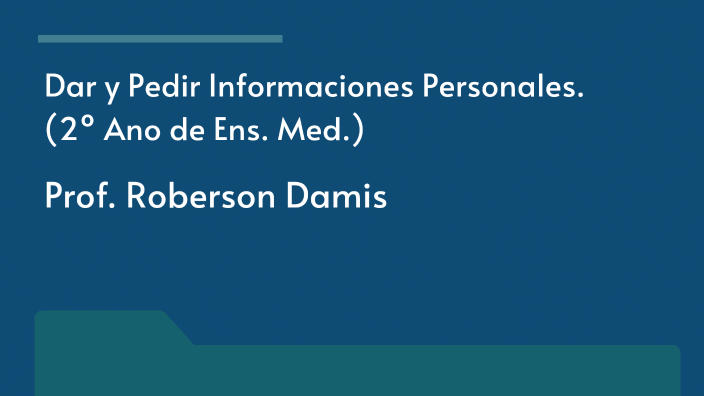 Dar y Pedir Informaciones Personales en Español by ROBERSON DAMIS on Prezi