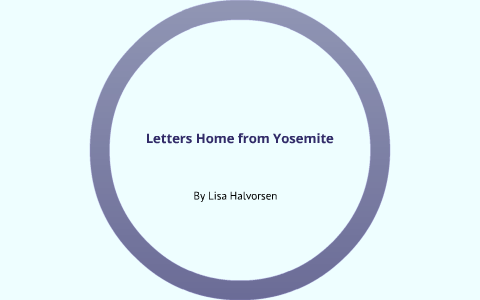Letters Home From Yosemite by Amelia Baez on Prezi