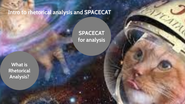 Rhetorical Analysis And Spacecat By Wes Kayser On Prezi