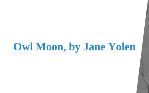 Owl Moon, by Jane Yolen by Karyn Church on Prezi
