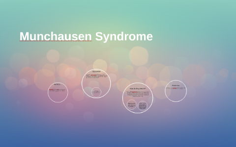 Munchausen Syndrome by Rayven Dear on Prezi