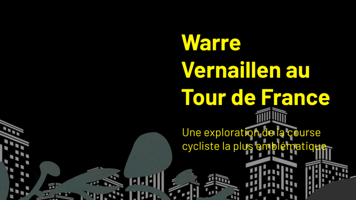Warre Vernaillen Le Tour De France by Warre Vernaillen on Prezi