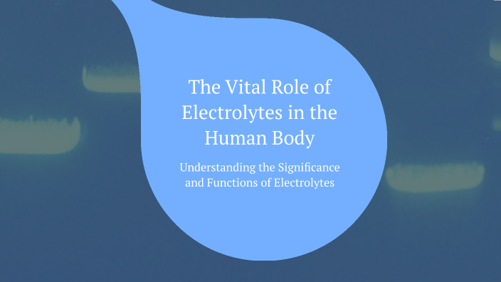 The Essential Role of Electrolytes in the Human Body by abishek s on Prezi