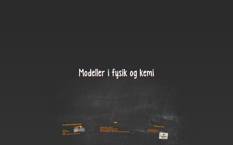 Modeller i fysik og kemi by Steen Andersen on Prezi