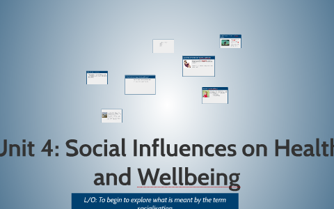Unit 4: Social Influences on Health and Wellbeing by Evelyn Wealsby on ...