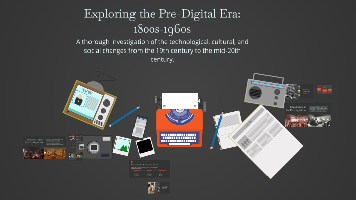 Exploring the Pre-Digital Era: 1800s-1960s by Joshua Sarting on Prezi