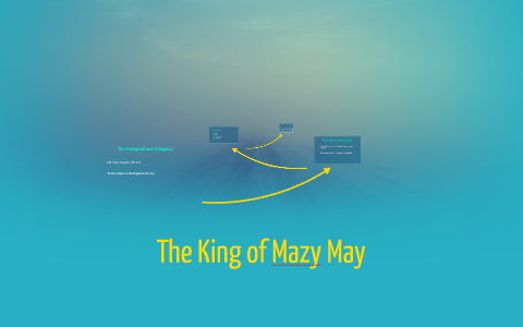 The King of Mazy May by Brenna Chaya on Prezi