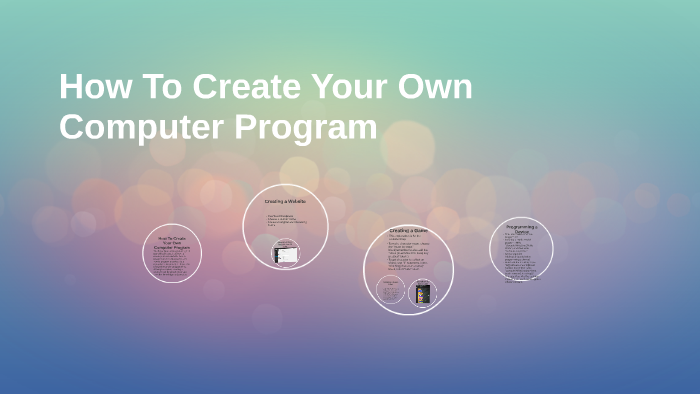 How To Create Your Own Computer Program by Kate Honeyman on Prezi