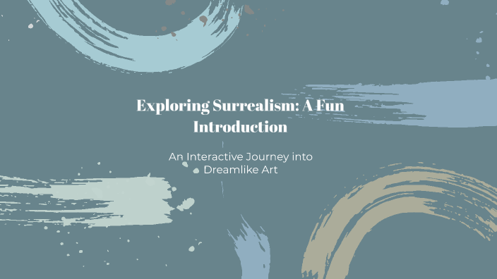 Exploring Surrealism: A Fun Introduction by Meghann Graham on Prezi