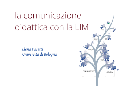 La comunicazione didattica con la LIM by Elena Pacetti on Prezi