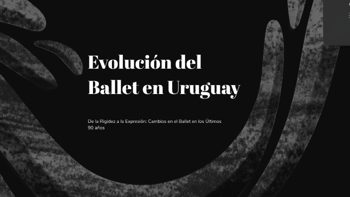 Evolución del Ballet en Uruguay by Vicky Conti on Prezi