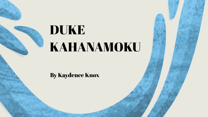 Duke Kahanamoku by Kaydence Knox on Prezi
