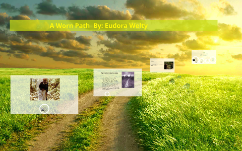 A Worn Path By: Eudora Welty by Amber Pittman on Prezi