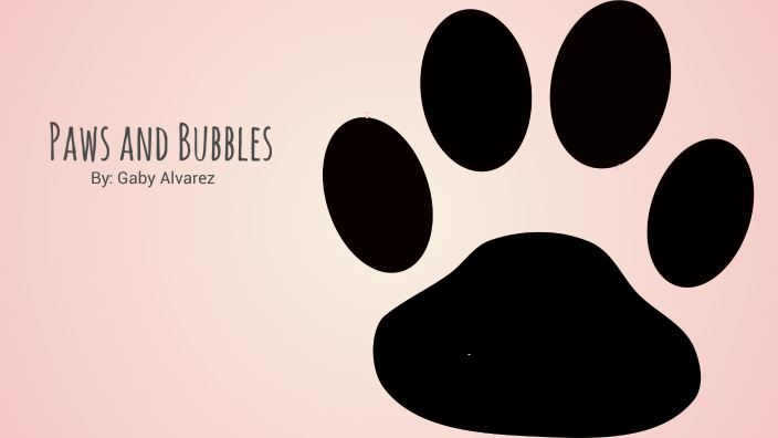 Paws and Bubbles by Maria on Prezi