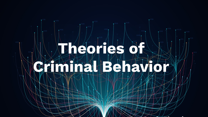 Theories of Criminal Behavior by Dellnae Carter on Prezi